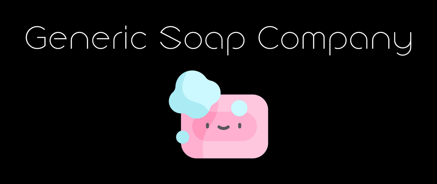 Where it all started…– Generic Soap Company